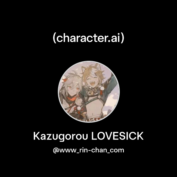 Chat with Kazugorou LOVESICK | character.ai | Personalized AI for every ...