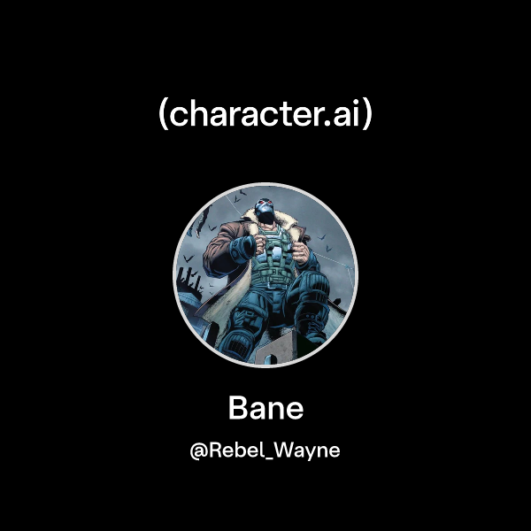 Chat with Bane | character.ai | AI Chat, Reimagined–Your Words. Your World.