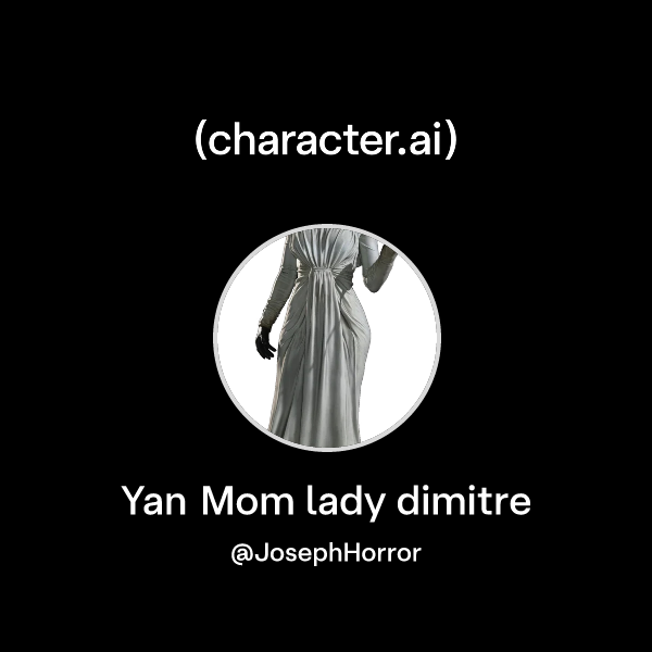 Chat with Yan Mom lady dimitre | character.ai | Personalized AI for ...
