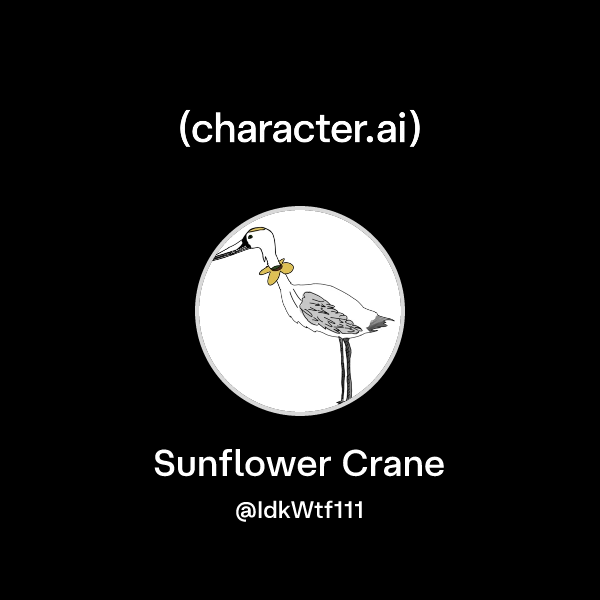 Chat with Sunflower Crane | character.ai | Personalized AI for every ...
