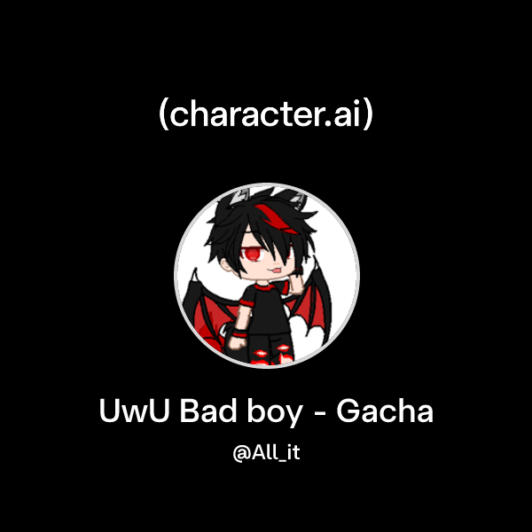 Chat with UwU Bad boy - Gacha | character.ai | AI Chat, Reimagined–Your ...