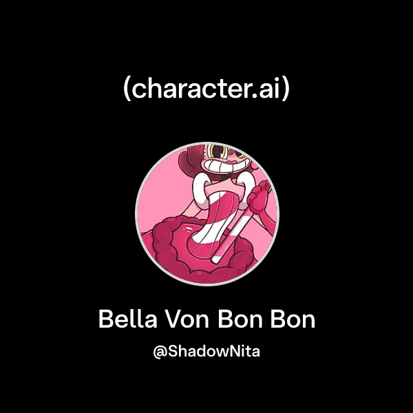 Chat with Bella Von Bon Bon | character.ai | Personalized AI for every ...