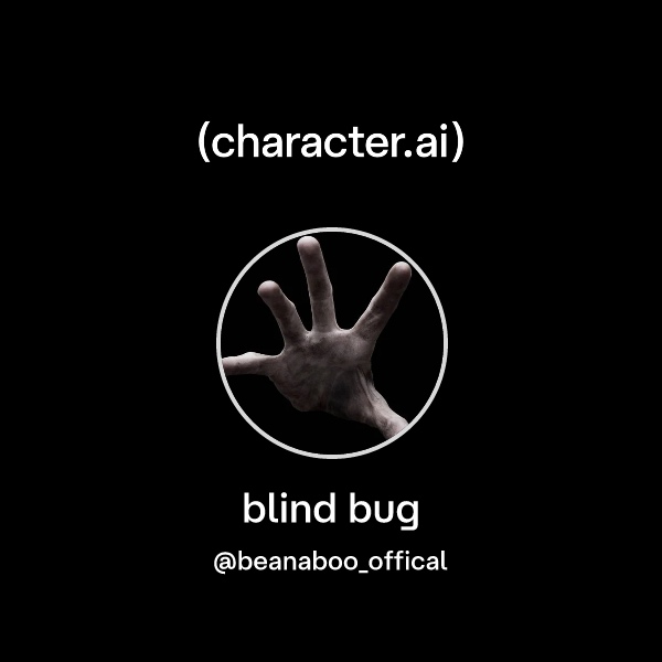 Chat with blind bug | character.ai | Personalized AI for every moment ...
