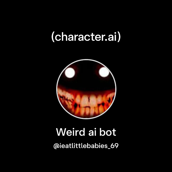 Chat with Weird ai bot | character.ai | Personalized AI for every ...