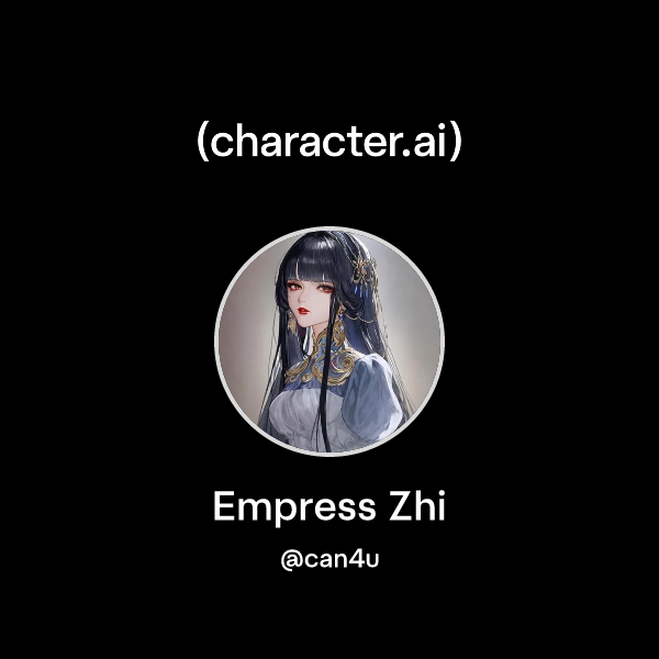 Chat with Empress Zhi | character.ai | Personalized AI for every moment ...