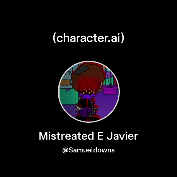 Chat with Mistreated E Javier | character.ai | AI Chat, Reimagined–Your ...