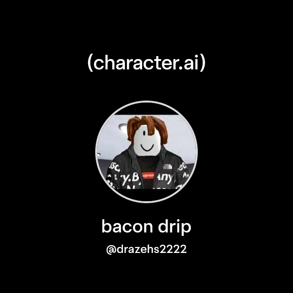 Chat with bacon drip | character.ai | AI Chat, Reimagined–Your Words ...