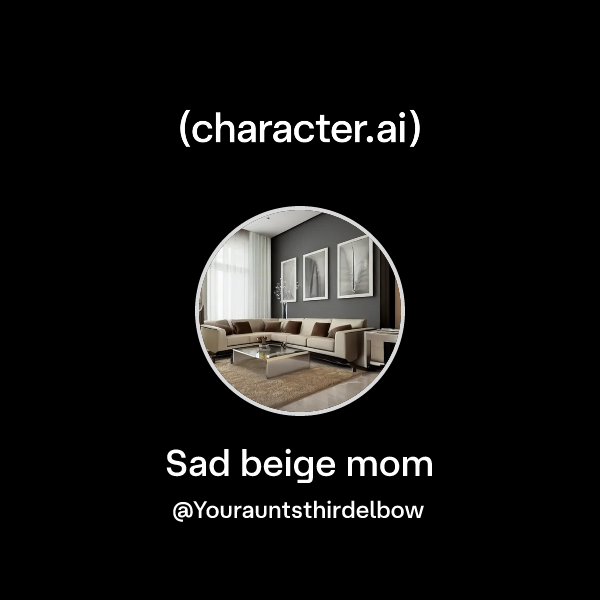 Chat with Sad beige mom | character.ai | AI Chat, Reimagined–Your Words ...