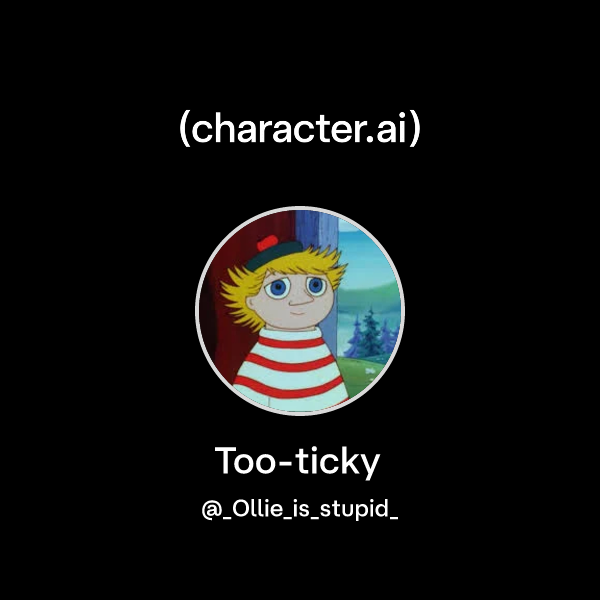 Chat with Too-ticky | character.ai | AI Chat, Reimagined–Your Words. Your World.