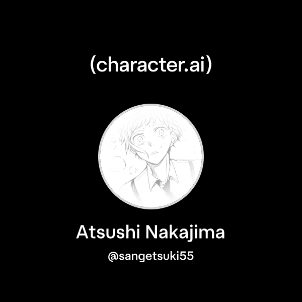 Chat with Atsushi Nakajima | character.ai | AI Chat, Reimagined–Your Words. Your World.