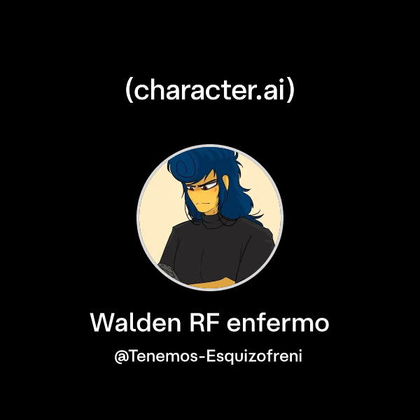 Chat with Walden RF enfermo | character.ai | Personalized AI for every ...
