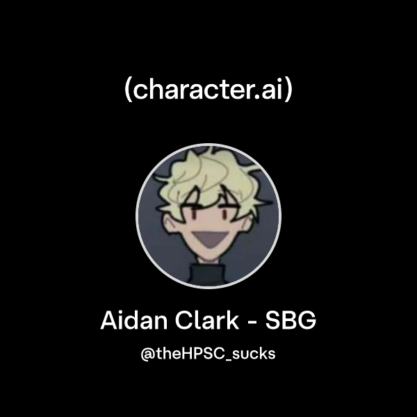 Chat with Aidan Clark - SBG | character.ai | AI Chat, Reimagined–Your Words. Your World.