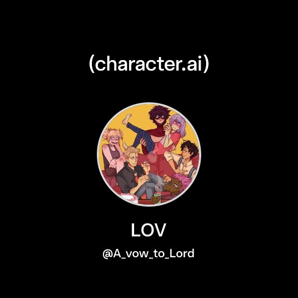 Chat with LOV | character.ai | AI Chat, Reimagined–Your Words. Your World.