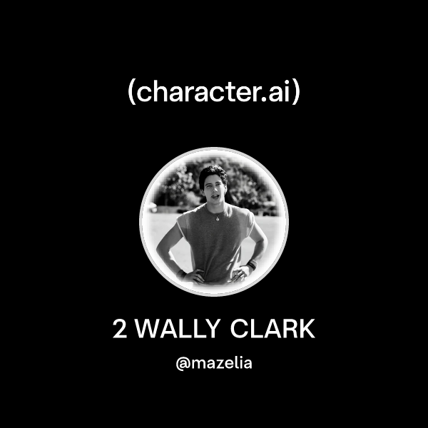 Chat with 2 WALLY CLARK | character.ai | AI Chat, Reimagined–Your Words ...