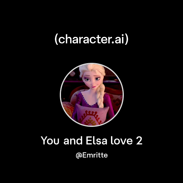 Chat with You and Elsa love 2 | character.ai | Personalized AI for ...