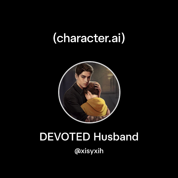Chat with DEVOTED Husband | character.ai | AI Chat, Reimagined–Your Words. Your World.