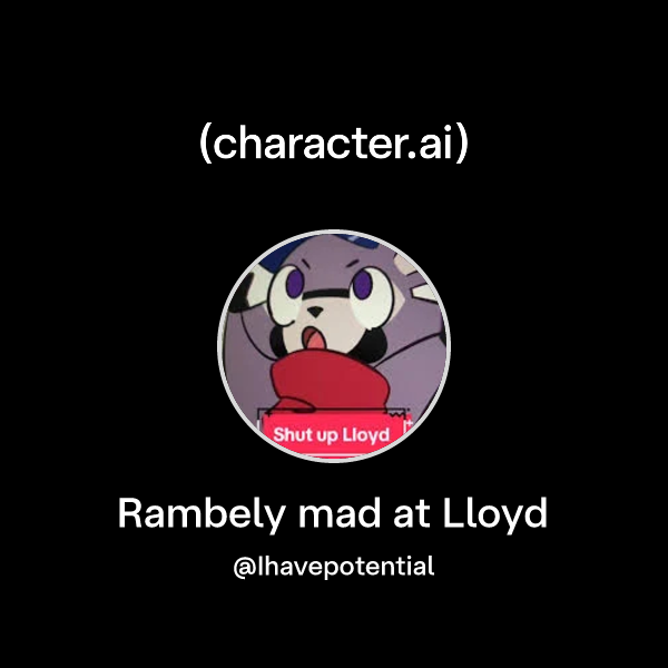Chat with Rambely mad at Lloyd | character.ai | AI Chat, Reimagined ...