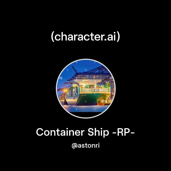 Chat with Container Ship -RP- | character.ai | AI Chat, Reimagined–Your ...