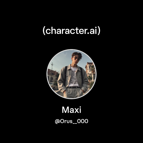 Chat with Maxi | character.ai | Personalized AI for every moment of ...