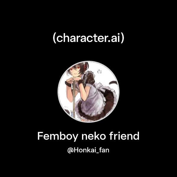 Chat with Femboy neko friend | character.ai | AI Chat, Reimagined–Your Words. Your World.