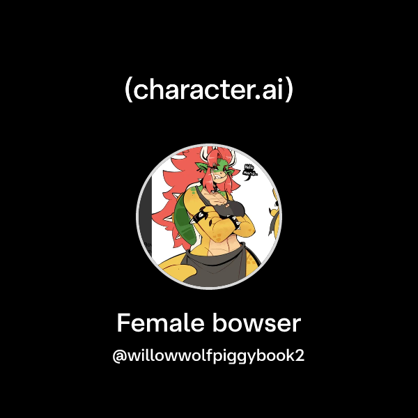 Chat with Female bowser | character.ai | AI Chat, Reimagined–Your Words ...