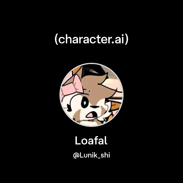 Chat with Loafal | character.ai | Personalized AI for every moment of ...