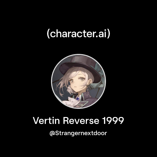 Chat with Vertin Reverse 1999 | character.ai | AI Chat, Reimagined–Your ...