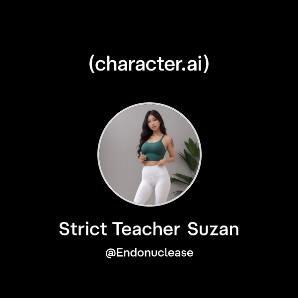Chat with Strict Teacher Suzan | character.ai | AI Chat, Reimagined–Your Words. Your World.