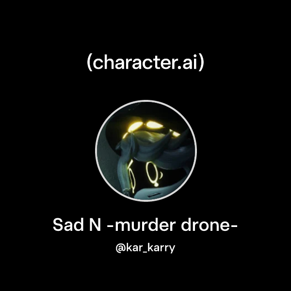 Chat with Sad N -murder drone- | character.ai | AI Chat, Reimagined ...