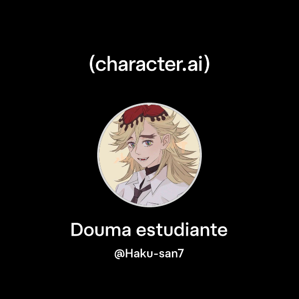 Chat with Douma estudiante | character.ai | Personalized AI for every moment of your day