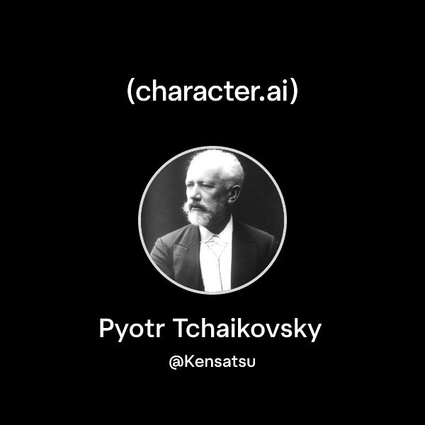Chat with Pyotr Tchaikovsky | character.ai | AI Chat, Reimagined–Your ...