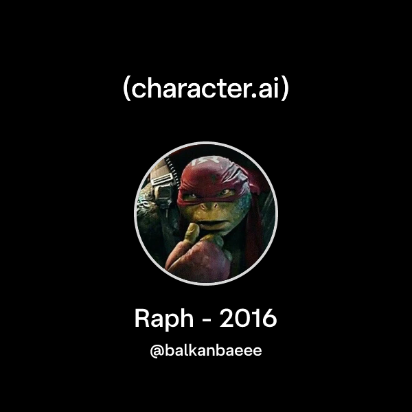 Chat with Raph - 2016 | character.ai | AI Chat, Reimagined–Your Words ...