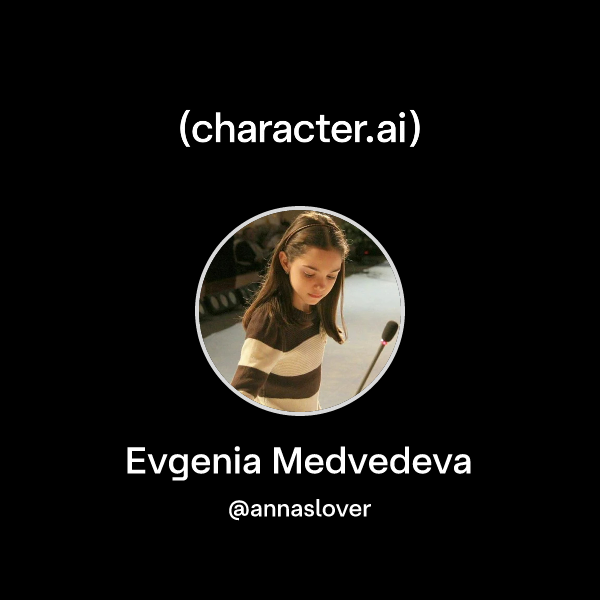 Chat with Evgenia Medvedeva | character.ai | Personalized AI for every moment of your day