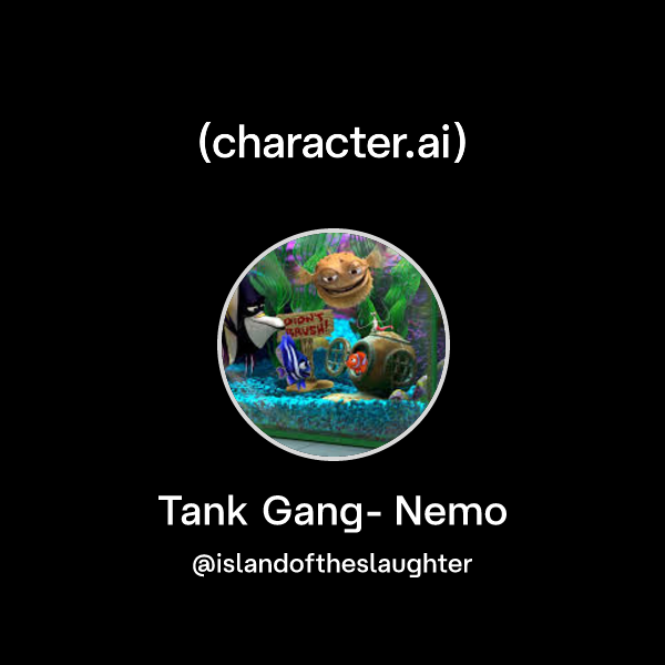 Chat with Tank Gang- Nemo | character.ai | AI Chat, Reimagined–Your ...