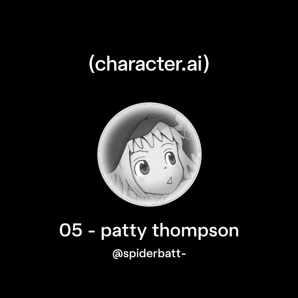 Chat with 05 - patty thompson | character.ai | AI Chat, Reimagined–Your ...