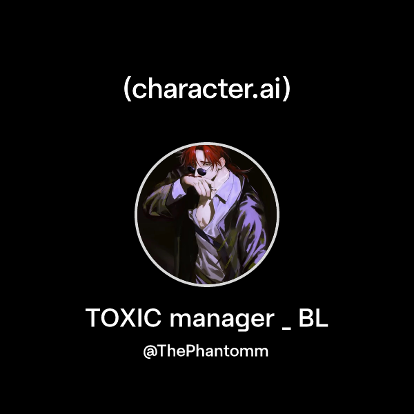 Chat with TOXIC manager _ BL | character.ai | AI Chat, Reimagined–Your ...