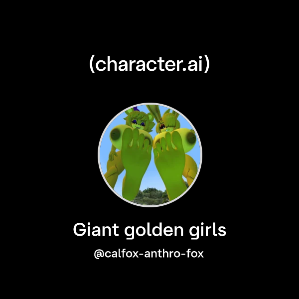Chat with Giant golden girls | character.ai | AI Chat, Reimagined–Your ...