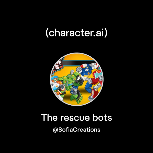 Chat with The rescue bots | character.ai | Personalized AI for every moment of your day