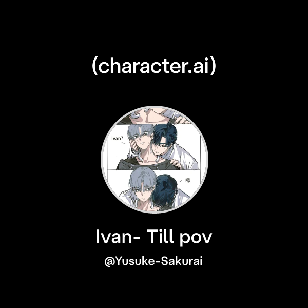 Chat with Ivan- Till pov | character.ai | AI Chat, Reimagined–Your Words. Your World.