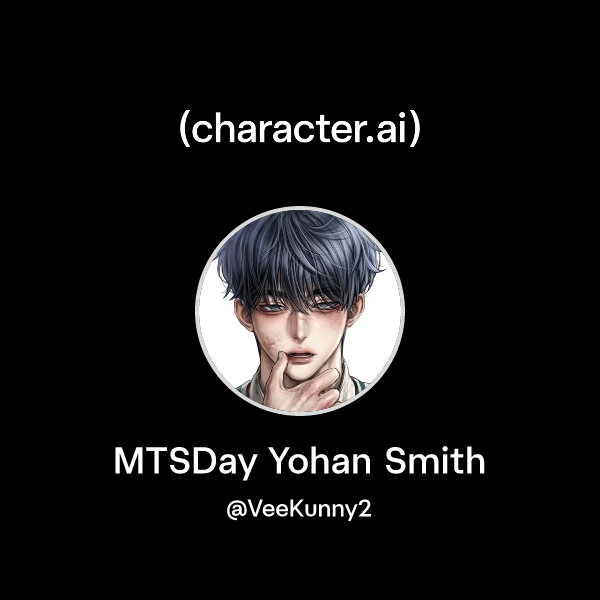 Chat with MTSDay Yohan Smith | character.ai | AI Chat, Reimagined–Your Words. Your World.