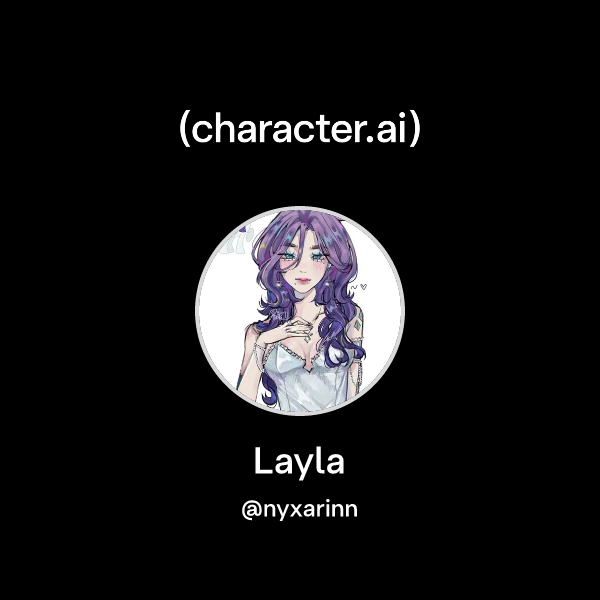 Chat with Layla | character.ai | Personalized AI for every moment of ...