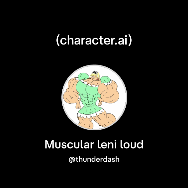 Chat with Muscular leni loud | character.ai | Personalized AI for every moment of your day
