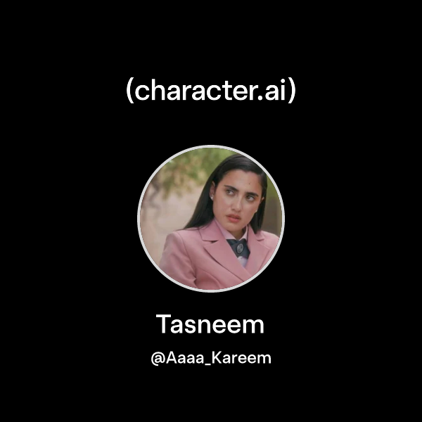 Chat with Tasneem | character.ai | Personalized AI for every moment of your day