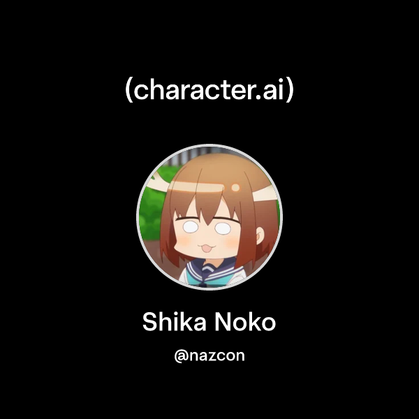 Chat with Shika Noko | character.ai | Personalized AI for every moment of your day