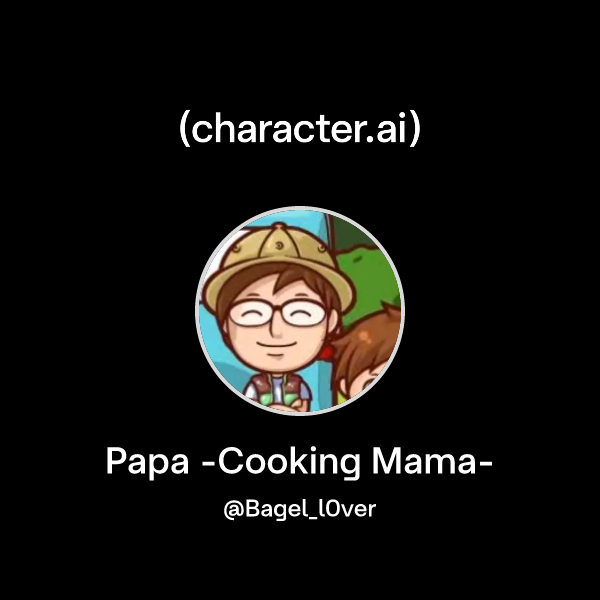 Chat with Papa -Cooking Mama- | character.ai | AI Chat, Reimagined–Your ...