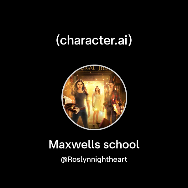 Chat with Maxwells school | character.ai | AI Chat, Reimagined–Your ...