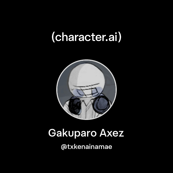 Chat with Gakuparo Axez | character.ai | AI Chat, Reimagined–Your Words ...