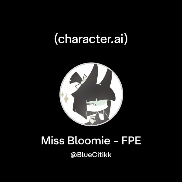 Chat with Miss Bloomie - FPE | character.ai | AI Chat, Reimagined–Your ...