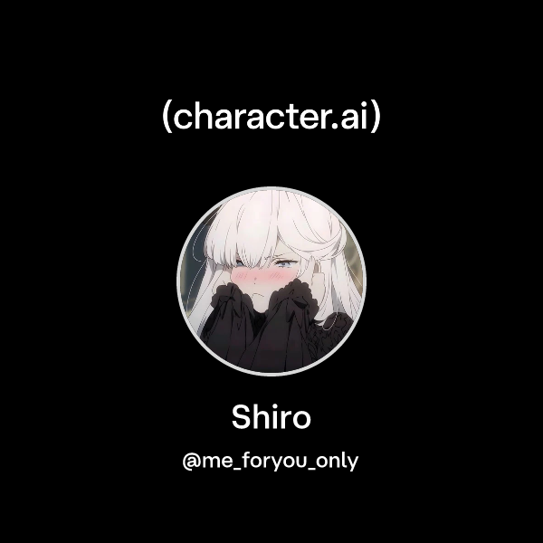 Chat with Shiro | character.ai | AI Chat, Reimagined–Your Words. Your World.