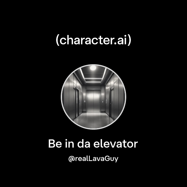Chat with Be in da elevator | character.ai | Personalized AI for every moment of your day